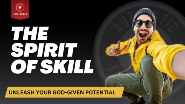 The Spirit of Skill: Unleash Your God-Given Potential – FivestarMan